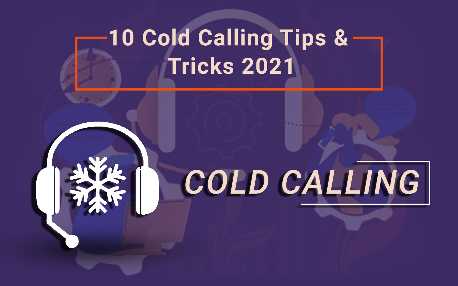 10 Cold Calling Tips And Tricks That Really Work In 2020