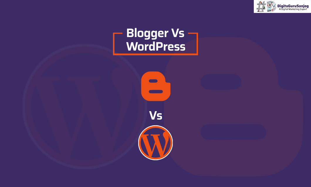 Blogger Vs WordPress Best Blogging Platform In 2021